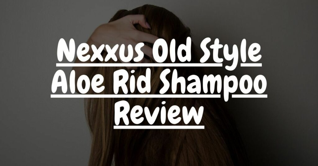 Nexxus Aloe Rid Shampoo Review 2022-2023 | Updated